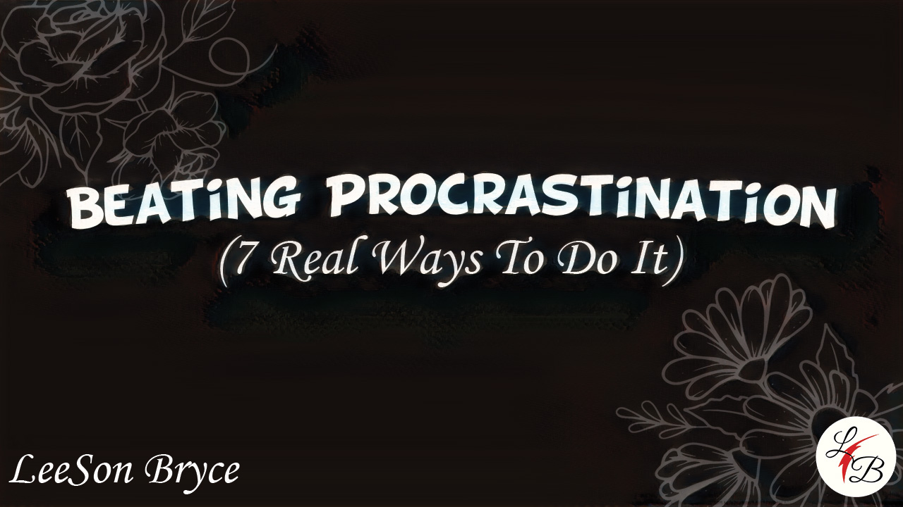 » 7 Real Ways To Beat Procrastination